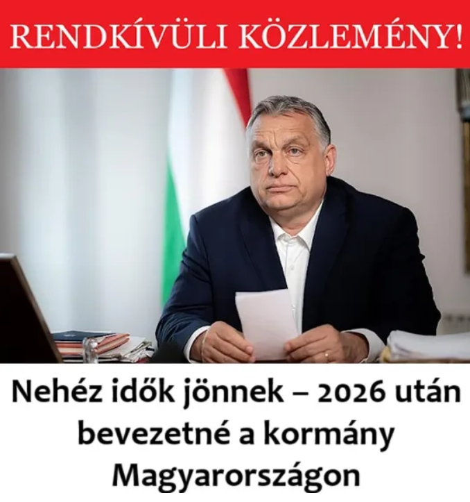 Nehéz idők jönnek – 2026 után bevezetné a kormány Magyarországon - Éva ...