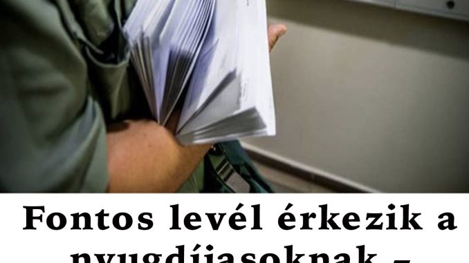 Fontos! Érkezik a levél a nyugdíjasoknak – január 31. a határidő ...